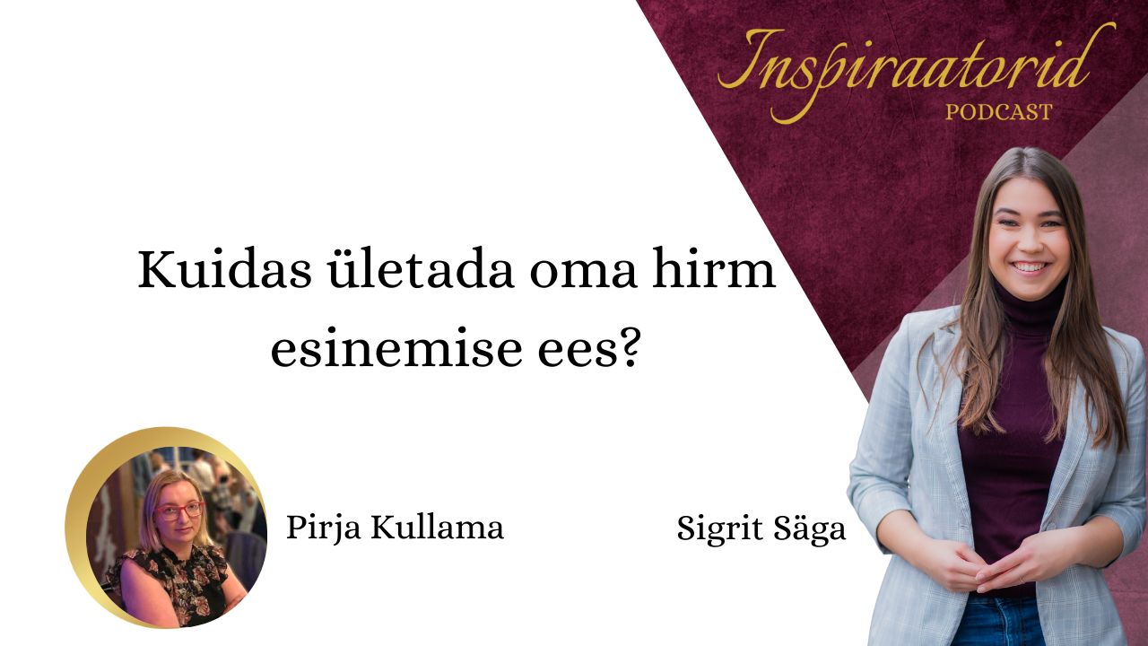 [85] Kuidas ületada oma hirm esinemise ees? - Pirja Kullama - Sigrit ...